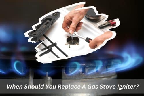 Gas Stove Igniter Replacement: Ignition System Upgrade Guide