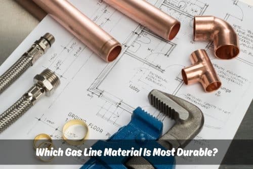 Which Gas Line Material Is Most Durable?
