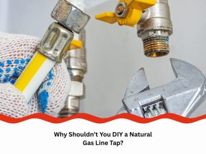Why DIY a Natural Gas Line Tap Is a Bad Idea